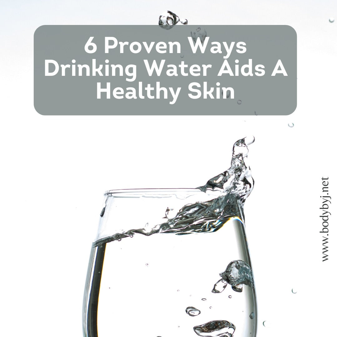 6 Proven Ways Drinking Water Aids a Healthy Skin – Body By J